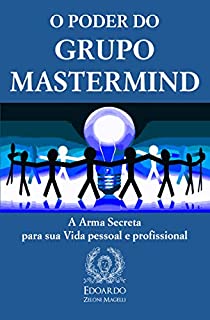 O Poder do Grupo Mastermind: A Arma Secreta para sua Vida pessoal e profissional - eBook, Resumo ...
