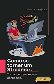 Guia Básico e Prático - Como se Tornar um Streamer: Domine o mundo do streaming: Aprenda todas ...