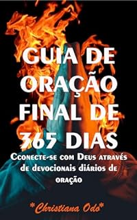 GUIA DE ORAÇÃO FINAL DE 365 DIAS: Conecte-se com Deus através de ...