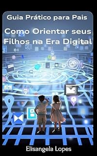 GUIA PRÁTICO PARA PAIS - COMO ORIENTAR SEUS FILHOS NA ERA DIGITAL - eBook, Resumo, Ler Online e ...
