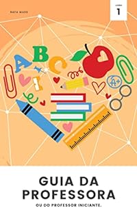 Guia da Professora: ou do professor iniciante. - eBook, Resumo, Ler Online e PDF - por Mass, Rafa
