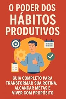 O Poder dos Hábitos Produtivos: Guia Completo para Transformar sua ...