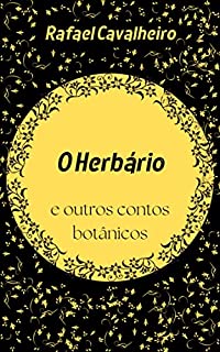 O Herbário: e outros contos botânicos - eBook, Resumo, Ler Online e PDF - por Cavalheiro, Rafael