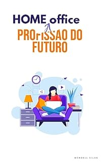 Home Office: A profissão do futuro: Como o trabalho em casa mudou a sociedade - eBook, Resumo ...