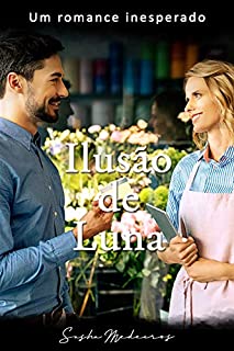 Ilusão de Luna: Um romance inesperado - eBook, Resumo, Ler Online e PDF - por Medeiros, Sasha