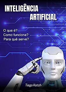 Inteligência Artificial: O Que é? Como Funciona? Para quê serve ...