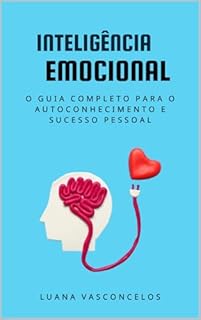 Inteligência emocional: o guia completo para o autoconhecimento e sucesso pessoal - eBook ...