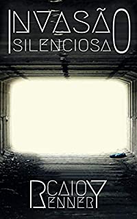 Invasão Silenciosa - eBook, Resumo, Ler Online e PDF - por Caio Rennery