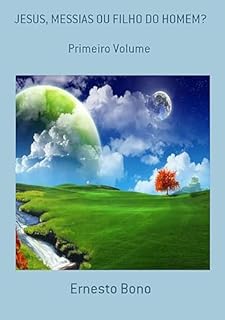 Jesus, Messias Ou Filho Do Homem? - eBook, Resumo, Ler Online e PDF - por Bono , Ernesto