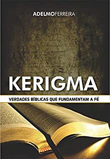 Kerigma: Verdades bíblicas que fundamentam a fé - eBook, Resumo, Ler Online e PDF - por Ferreira ...