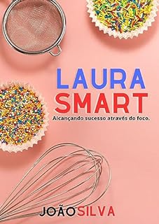 Laura Smart : Alcançando sucesso através do foco. - eBook, Resumo, Ler ...