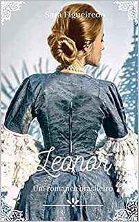 Leonor : Um romance brasileiro - eBook, Resumo, Ler Online e PDF - por Figueiredo, Sara