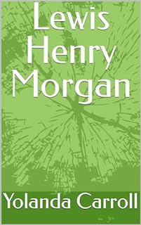 Lewis Henry Morgan - eBook, Resumo, Ler Online e PDF - por Carroll, Yolanda