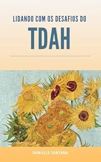 Lidando com os desafios do TDAH - eBook, Resumo, Ler Online e PDF - por Santana, Danielle
