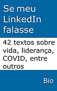Se meu LinkedIn falasse: 42 textos sobre vida, liderança, COVID, entre ...