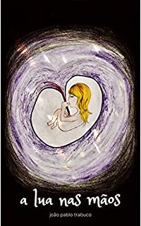 A lua nas mãos - eBook, Resumo, Ler Online e PDF - por trabuco, joão pablo