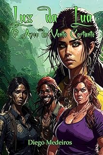 Luz Da Lua - O Arco Do Vento Cortante - eBook, Resumo, Ler Online e PDF - por Diego Medeiros