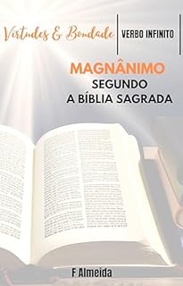 Magnânimo - Segundo a Bíblia Sagrada - Comentário bíblico - Virtudes e ...