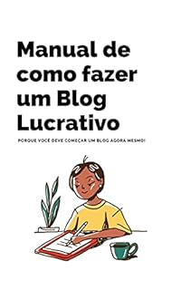 Manual de como fazer um Blog Lucrativo: Porque você deve começar um ...