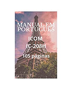 Manual em Português do Rádio ICOM modelo IC-208H: Guia Completo e Ilustrado de como usar o rádio ...