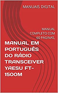 MANUAL EM PORTUGUÊS DO RÁDIO TRANSCEIVER YAESU FT-1500M: MANUAL COMPLETO COM 60 PÁGINAS, - eBook ...