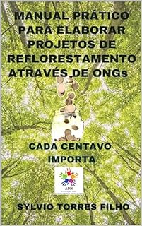 MANUAL PRÁTICO DE PROJETOS PARA REFLORESTAMENTO: REFLORESTAMENTO DE ÁREAS DEGRADADAS PELO ...
