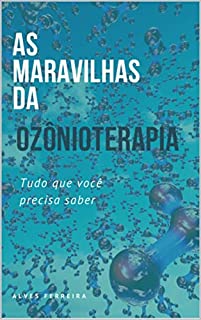 AS MARAVILHAS DA OZÔNIOTERAPIA: Tudo que você precisa saber! - eBook, Resumo, Ler Online e PDF ...