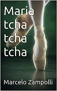 Maria tcha tcha tcha - eBook, Resumo, Ler Online e PDF - por Zampolli , Marcelo