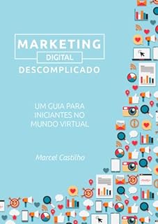 Marketing Digital Descomplicado: Um Guia para Iniciantes no Mundo ...