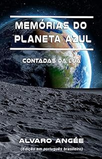 MEMÓRIAS DO PLANETA AZUL CONTADAS DA LUA - eBook, Resumo, Ler Online e PDF - por Angee, Alvaro