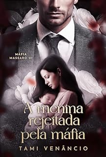A MENINA REJEITADA PELA MÁFIA : Livro 1: Máfia Massaro - eBook, Resumo, Ler Online e PDF - por ...