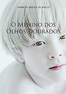 O menino dos olhos dourados - eBook, Resumo, Ler Online e PDF - por Fabrício Santos de Mello