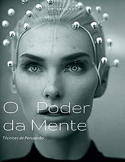 O Poder da Mente; Persuasão - eBook, Resumo, Ler Online e PDF - por Ardanuy, Mike