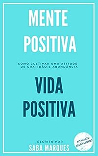 Mente Positiva, Vida Positiva: Como Cultivar uma Atitude de Gratidão e Abundância - eBook ...
