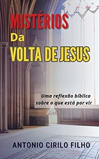 Mistérios da Volta de Jesus: Uma reflexão bíblica sobre o que está por vir - eBook, Resumo, Ler ...