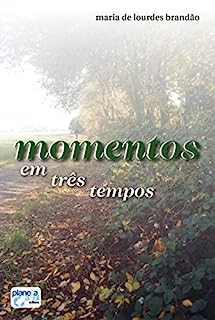 Momentos em três tempos - eBook, Resumo, Ler Online e PDF - por Maria ...