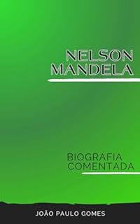 Nelson Mandela: Biografia Comentada - eBook, Resumo, Ler Online e PDF - por Paulo Gomes, João