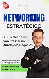 Networking Estratégico: O Guia Definitivo para Crescer no Mundo dos Negócios - eBook, Resumo ...