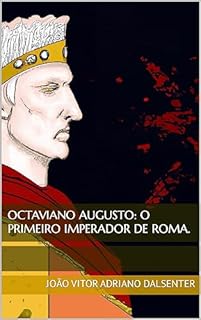 Octaviano Augusto: O Primeiro Imperador de Roma. - eBook, Resumo, Ler ...