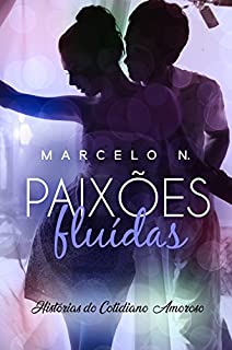 Paixões Fluídas: Histórias do cotidiano amoroso - eBook, Resumo, Ler Online e PDF - por Marcelo N.