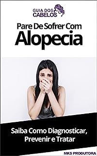 Pare De Sofrer Com Alopecia: Saiba Como Diagnosticar, Prevenir e Tratar - eBook, Resumo, Ler ...