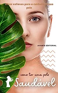 Como Ter Uma Pele Saudável: Dicas Valiosas Para o Cuidado De Sua Pele - eBook, Resumo, Ler ...