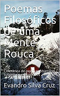Poemas Filosóficos de uma Mente Rouca: Coletânea de poemas objetivos ...