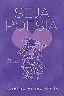Seja poesia - eBook, Resumo, Ler Online e PDF - por Tomás, Patrícia Vieira