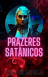 Prazeres Satânicos - eBook, Resumo, Ler Online e PDF - por de Áquila, Eric