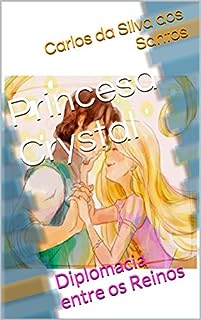 Princesa Crystal: Diplomacia entre os Reinos - eBook, Resumo, Ler Online e PDF - por Carlos da ...