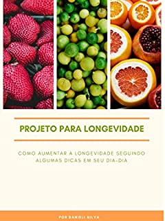 PROJETO PARA LONGEVIDADE: Dicas que vao ser eficazes para seu cotidiano - eBook, Resumo, Ler ...