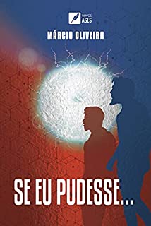 SE EU PUDESSE... - eBook, Resumo, Ler Online e PDF - por Oliveira, Márcio