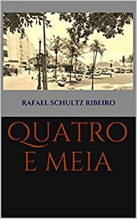 Quatro e meia - eBook, Resumo, Ler Online e PDF - por Rafael Schultz Ribeiro