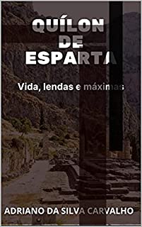 QUÍLON DE ESPARTA: VIDA, LENDAS E MÁXIMAS - eBook, Resumo, Ler Online e ...